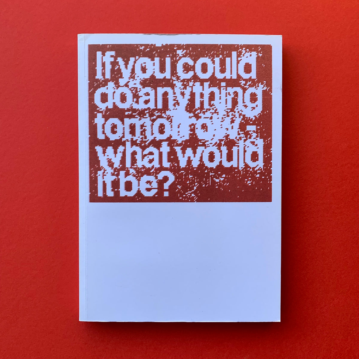 If you could do anything tomorrow - what would it be? Issue #2 – The ...